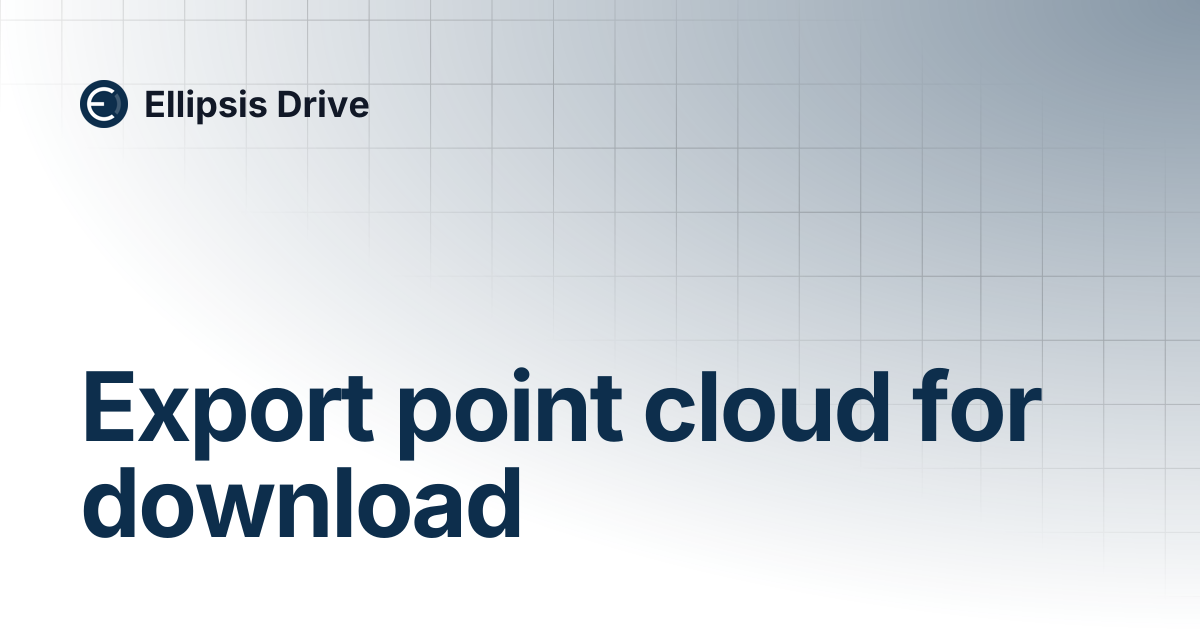Export point cloud for download | Ellipsis Drive