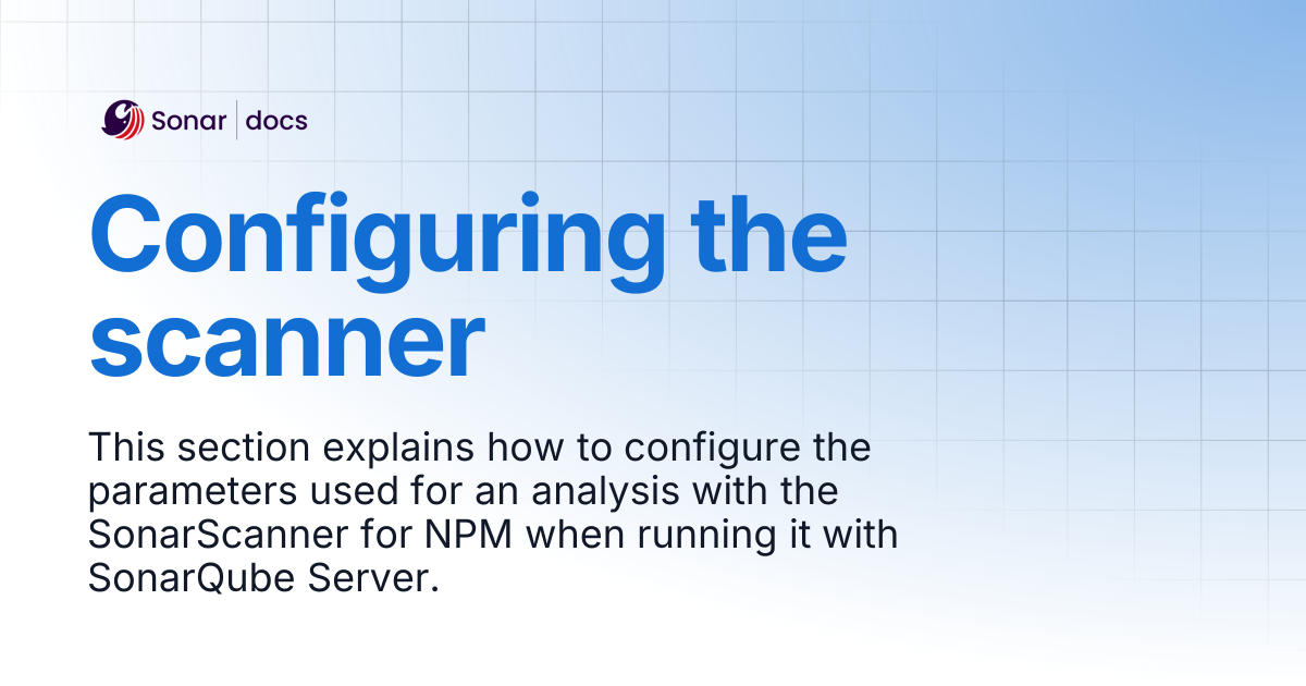 Configuring the scanner | SonarQube Server 2025.5 | Sonar Documentation
